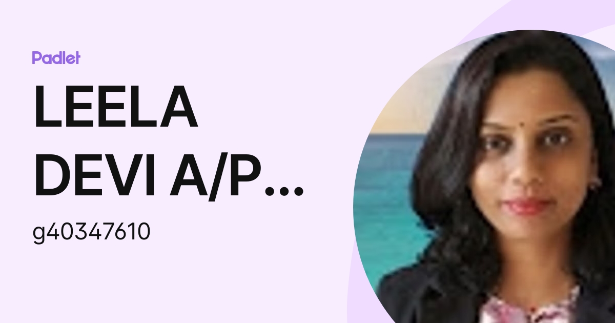 LEELA DEVI A/P OOLAGANADAN Moe (g40347610) profile | Padlet