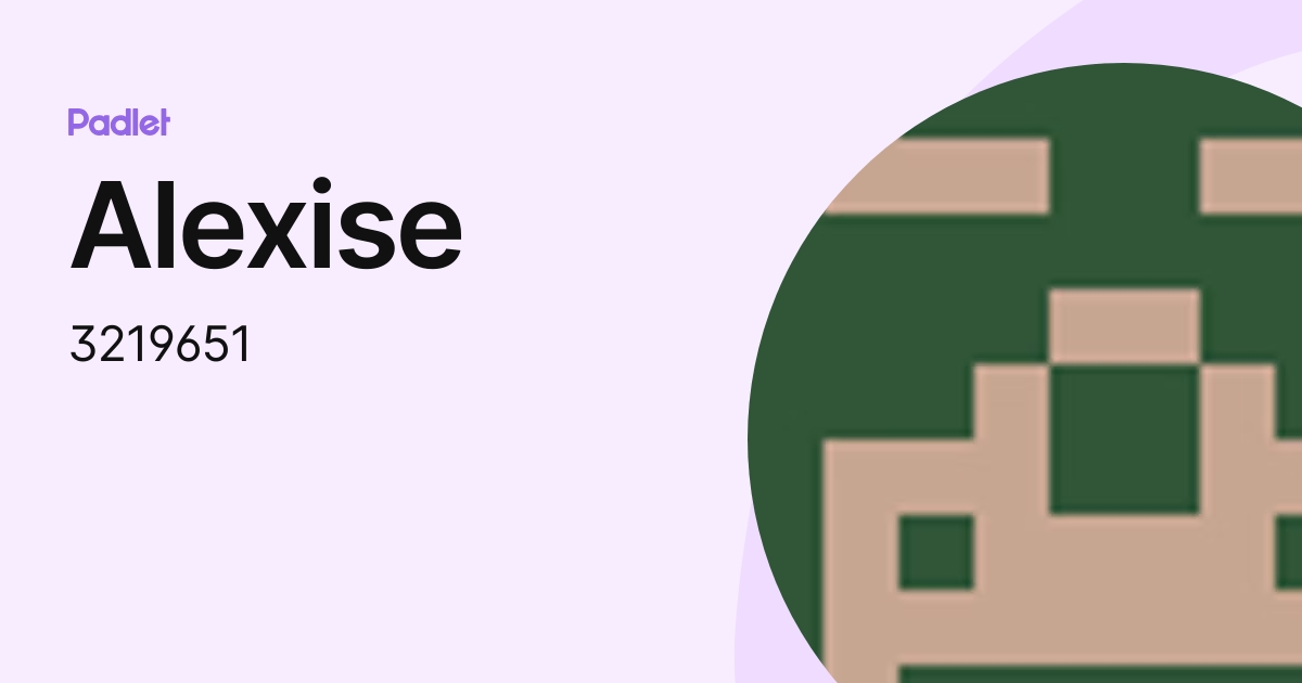 Alexise (3219651) profile | Padlet