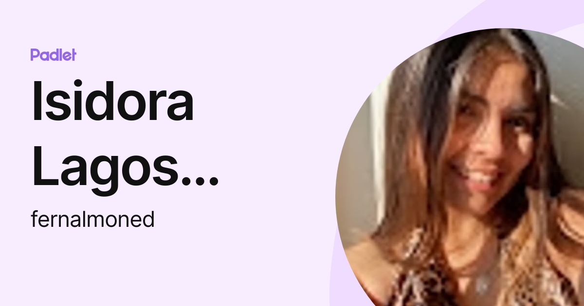 Isidora Lagos Muñoz (fernalmoned) perfil | Padlet