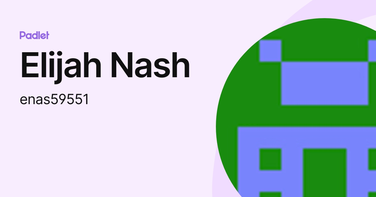 Elijah Nash (enas59551) profile | Padlet