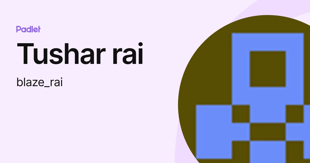 Tushar rai (blaze_rai) profile | Padlet
