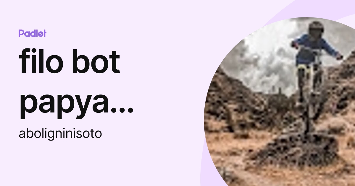 filo bot papya bolognini (aboligninisoto) profile | Padlet