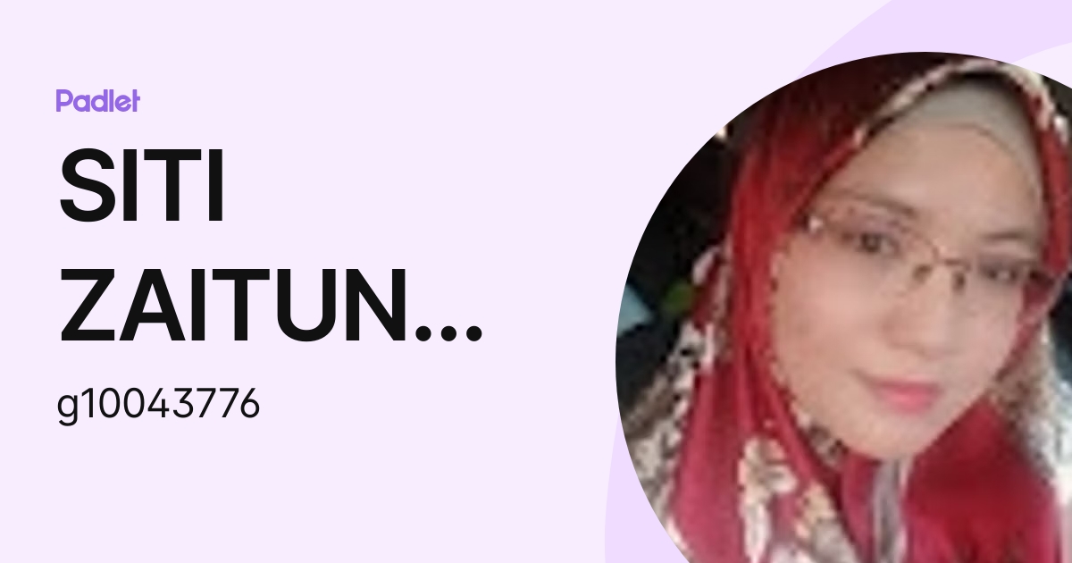 SITI ZAITUN BINTI HASHIM Moe (g10043776) profile | Padlet