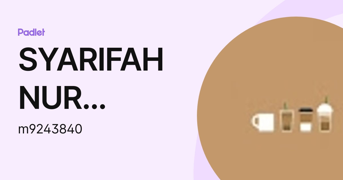 SYARIFAH NUR JANNAH BINTI SAYED SHARUNIZAM Moe (m9243840) profile | Padlet