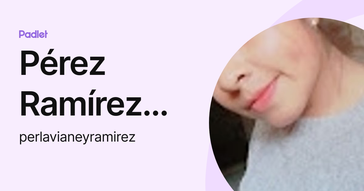 Pérez Ramírez Perla Vianey (perlavianeyramirez) profile | Padlet