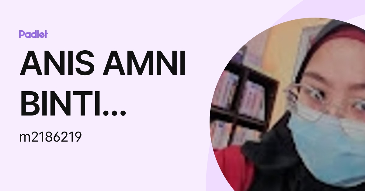 ANIS AMNI BINTI JOHARI Moe (m2186219) profile | Padlet