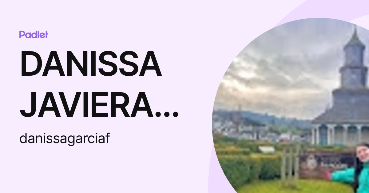 DANISSA JAVIERA GARCIA FLORES (danissagarciaf) profile | Padlet