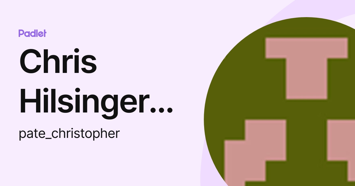 Chris Hilsinger-Pate (pate_christopher) profile | Padlet