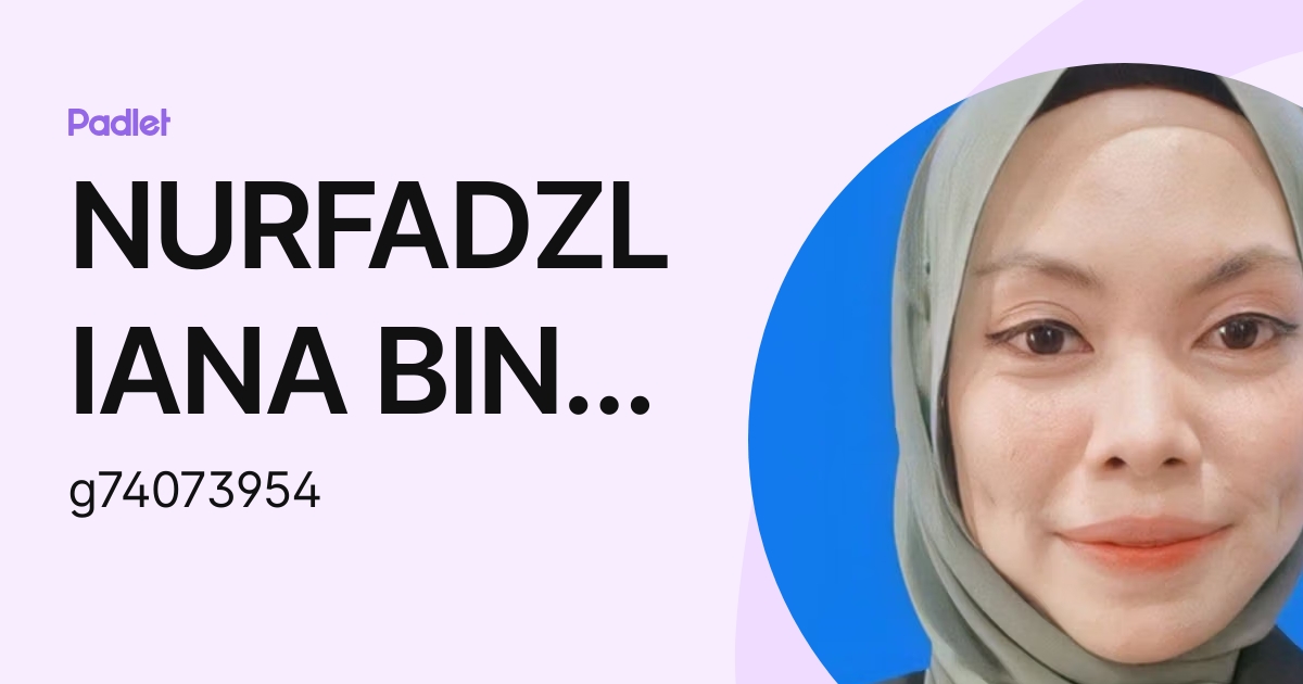 NURFADZLIANA BINTI MAJDI Moe (g74073954) profile | Padlet