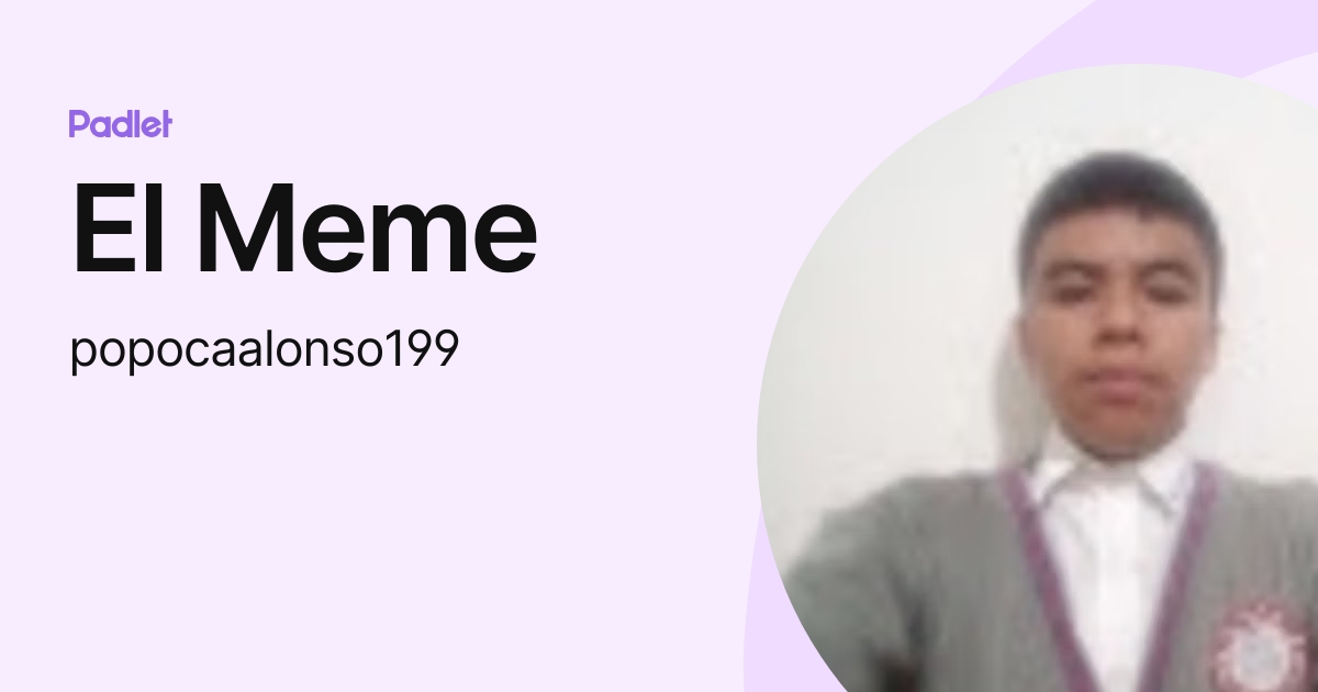 El Meme (popocaalonso199) profile | Padlet