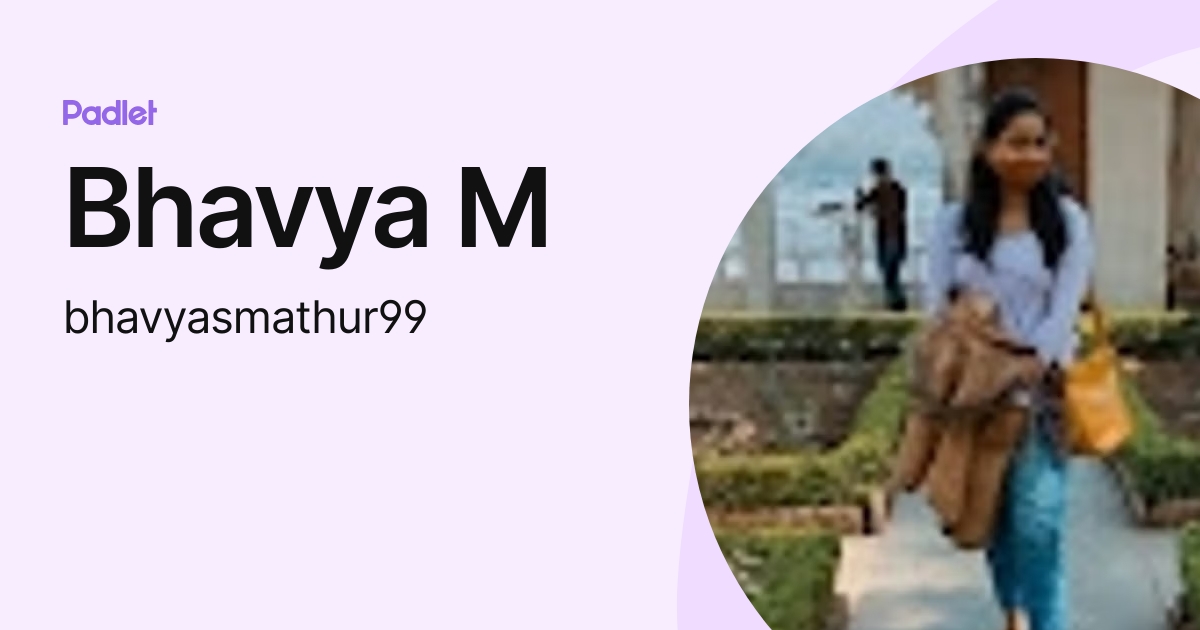 Bhavya M (bhavyasmathur99) profile | Padlet