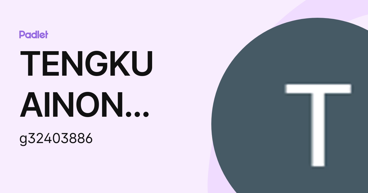 TENGKU AINON MARIANA BINTI TENGKU MOHAMAD Moe (g32403886) profile | Padlet