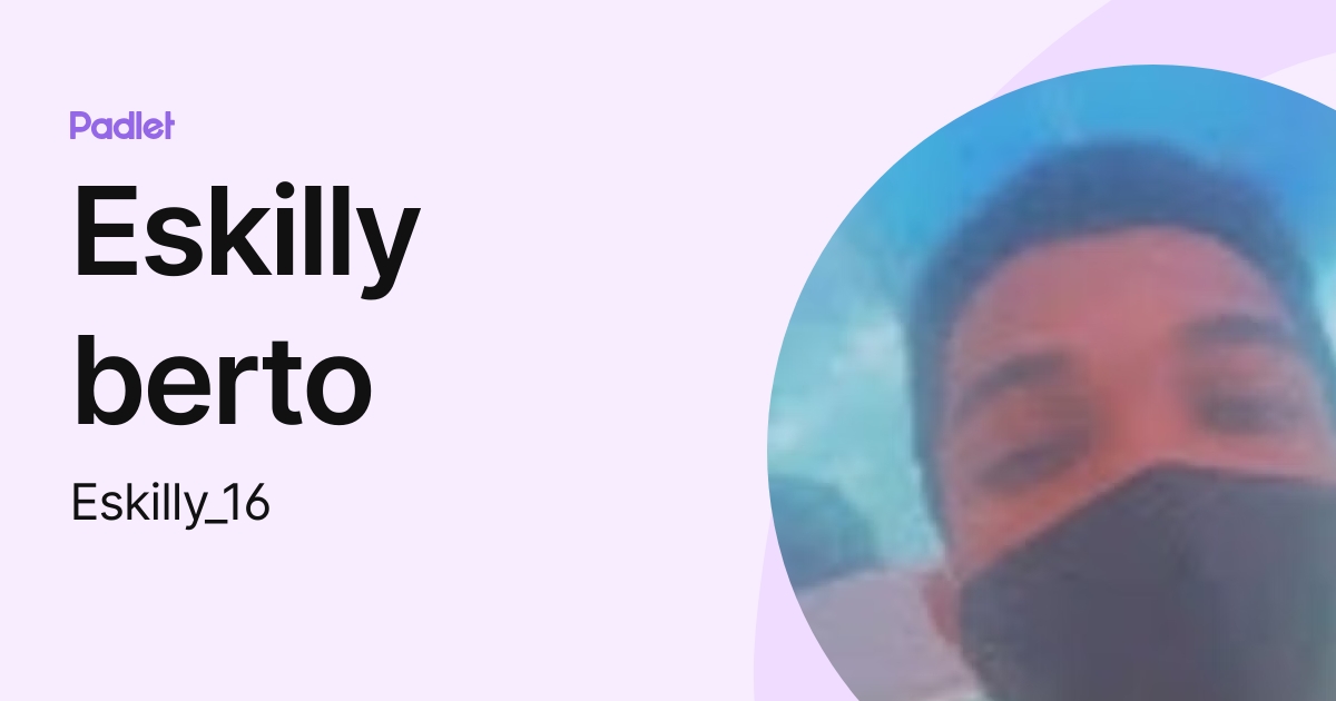 Eskilly berto (Eskilly_16) profile | Padlet