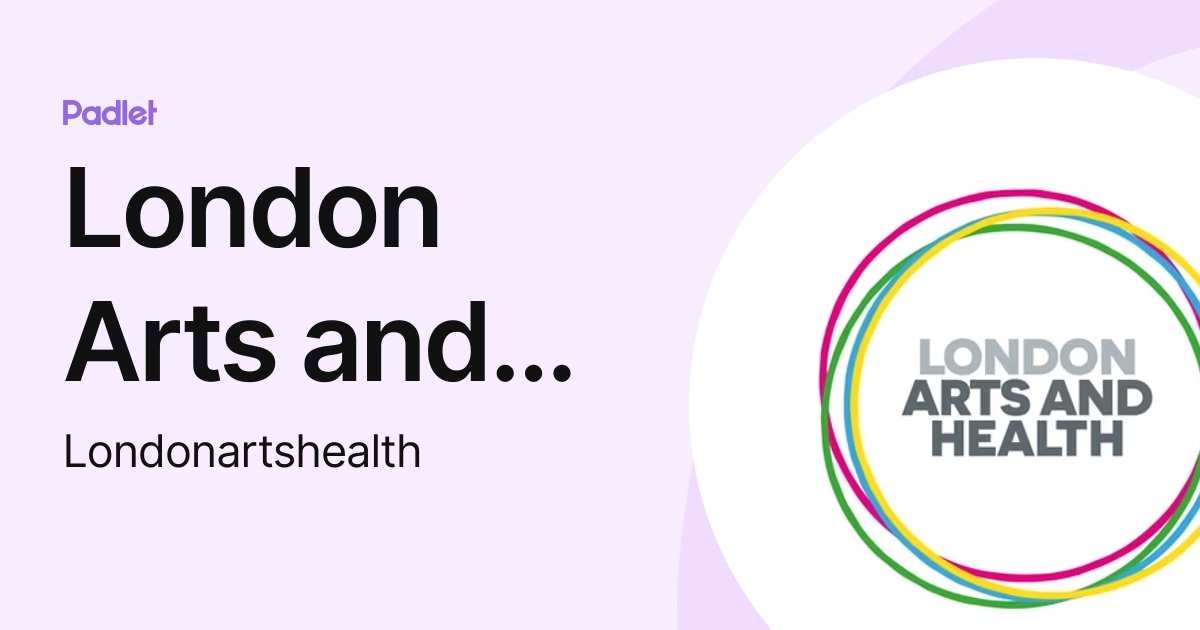 London Arts and Health (Londonartshealth) profile | Padlet