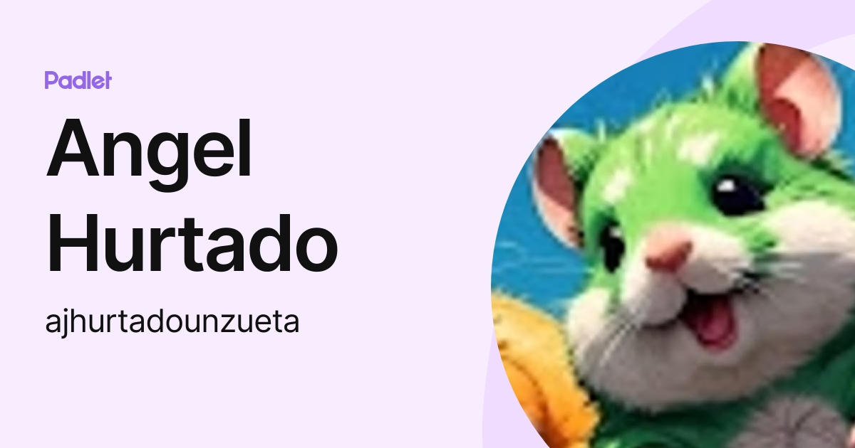 Angel Hurtado (ajhurtadounzueta) profile | Padlet