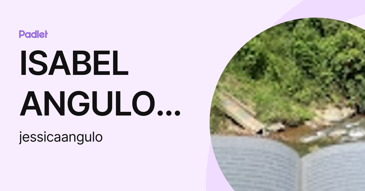 ISABEL ANGULO MONTEALEGRE (jessicaangulo) profile | Padlet