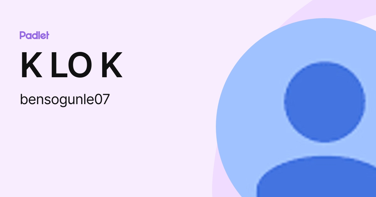 K LO K (bensogunle07) profile | Padlet