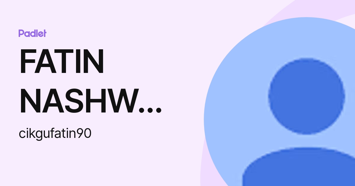 FATIN NASHWAH BT AHMAD SHOBRI (cikgufatin90) profile | Padlet