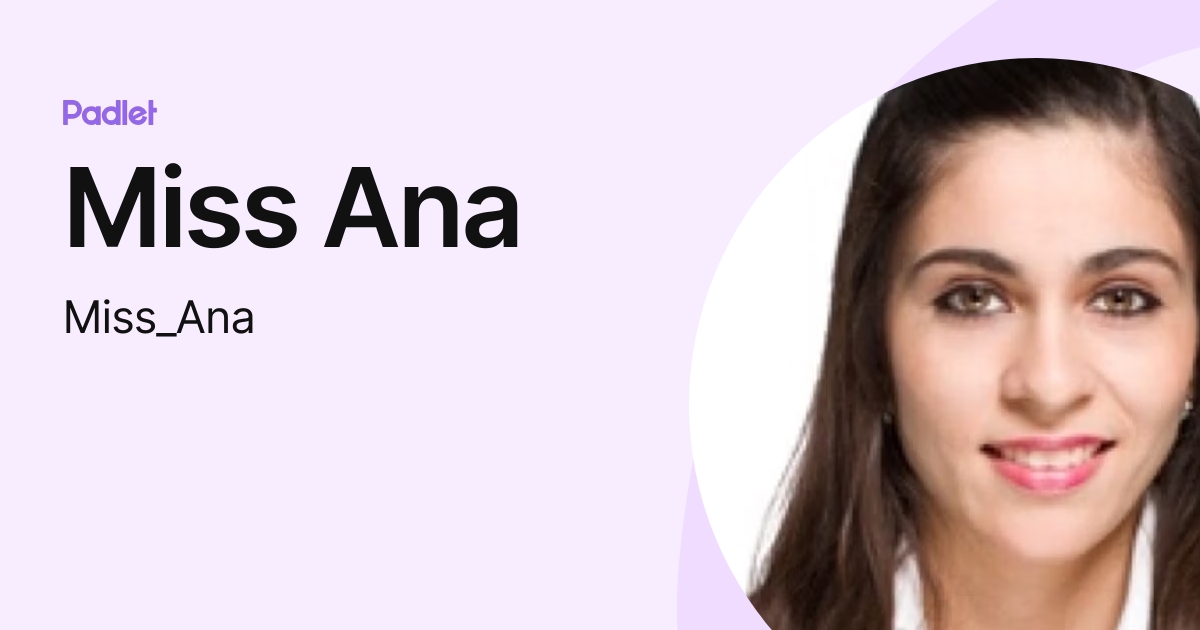 Miss Ana (Miss_Ana) profile | Padlet
