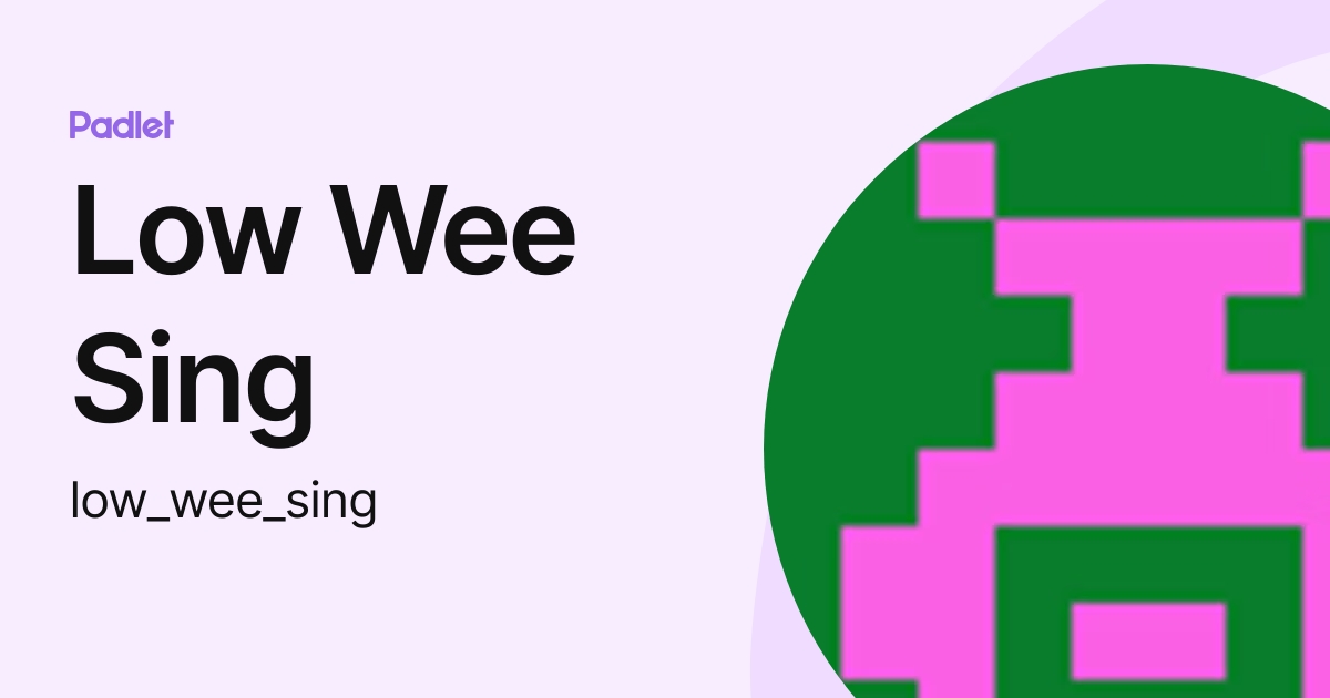 Low Wee Sing (low_wee_sing) profile | Padlet