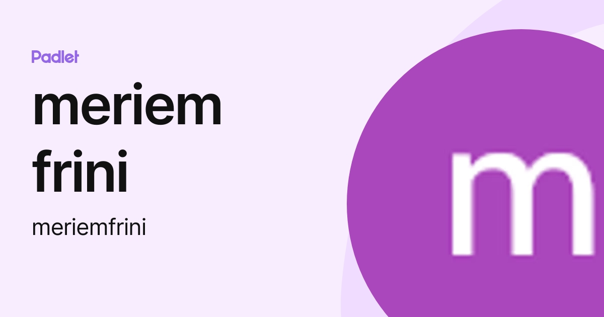 meriem frini (meriemfrini) profile | Padlet