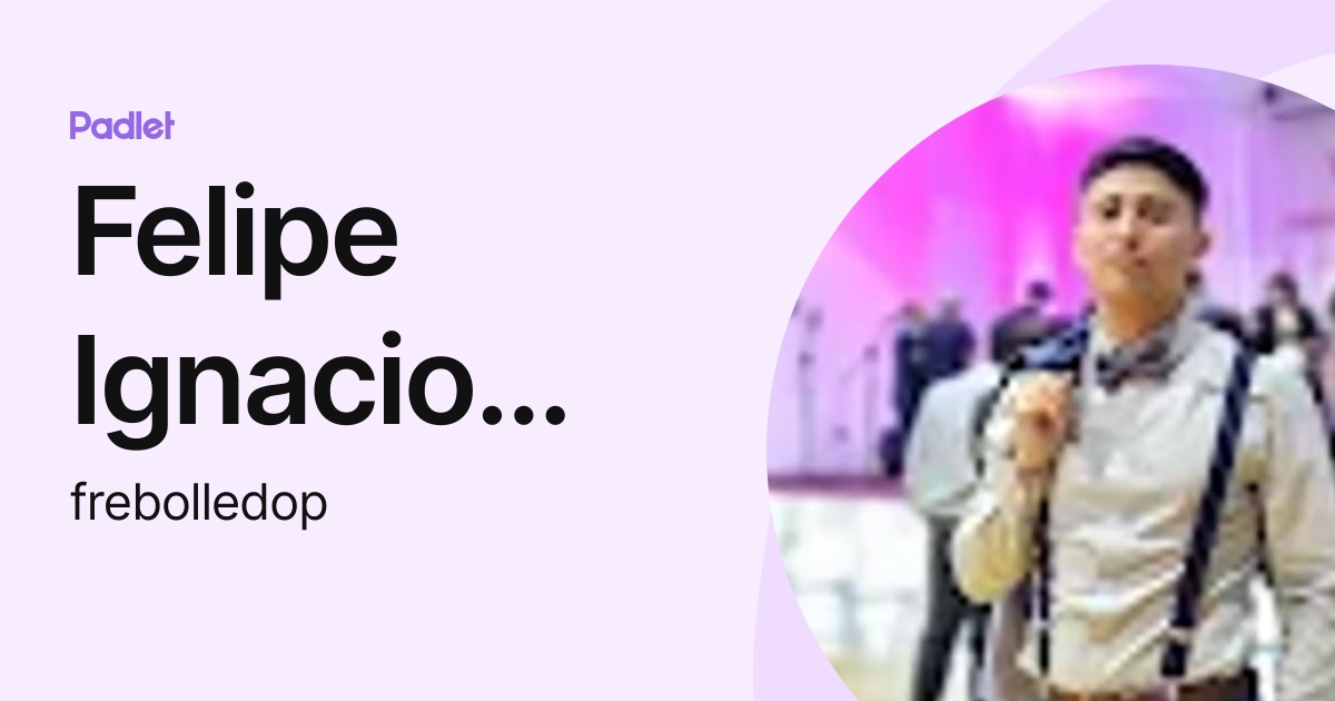 Felipe Ignacio Rebolledo Poblete (frebolledop) profile | Padlet