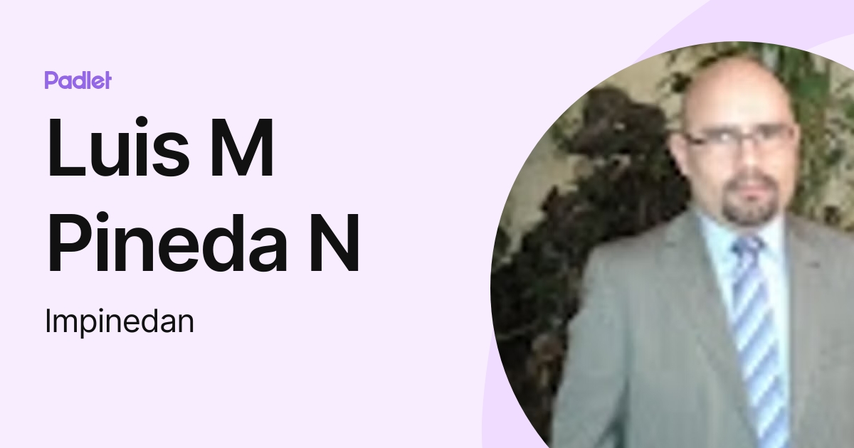Luis M Pineda N (lmpinedan) profile | Padlet