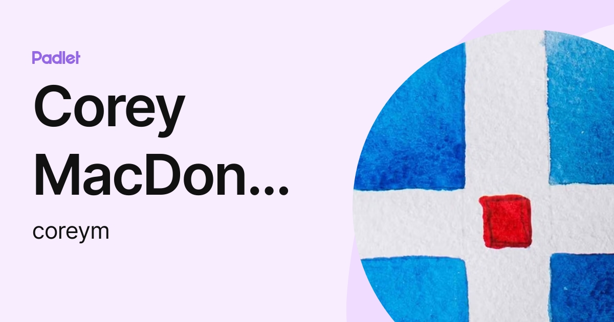 Corey MacDonald-Chard (coreym) profile | Padlet