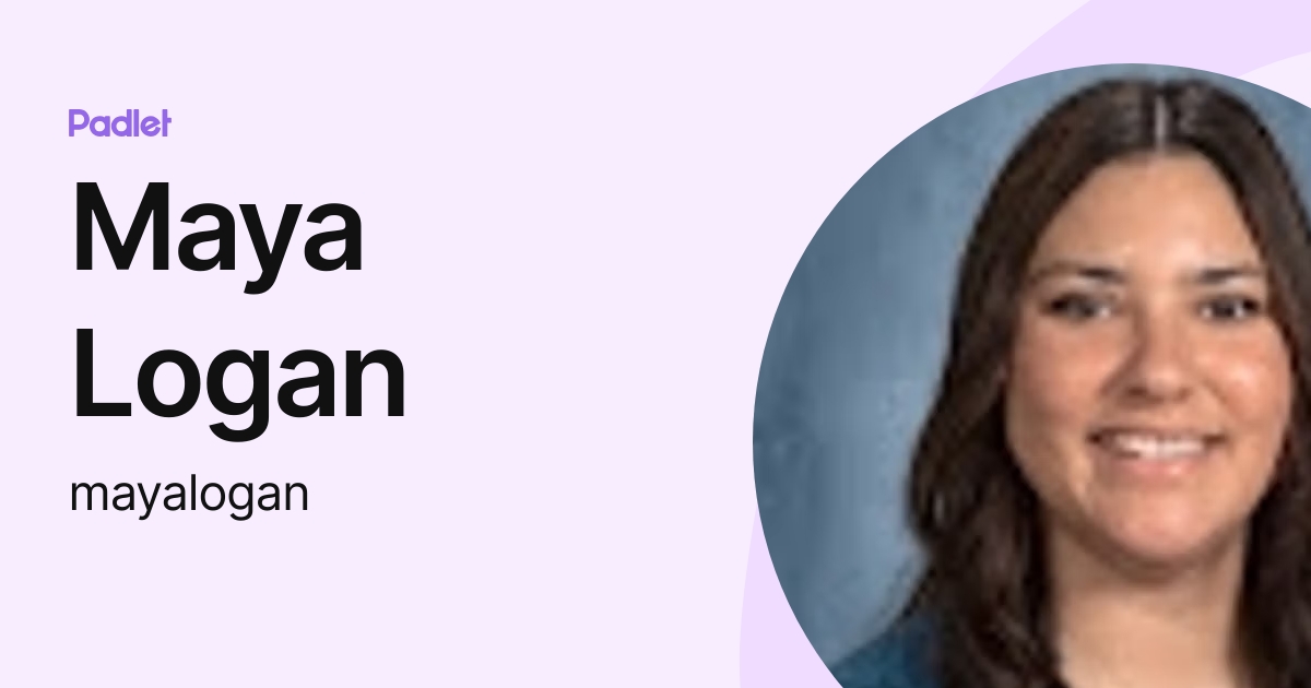 Maya Logan (mayalogan) profile | Padlet