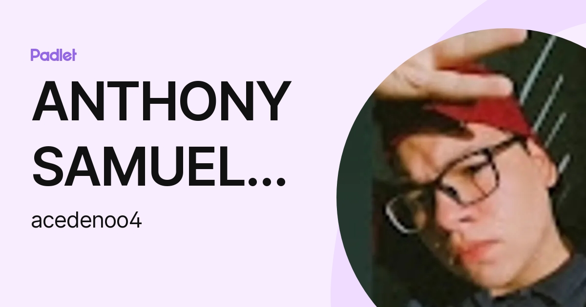 ANTHONY SAMUEL CEDEÑO OLIVARES (acedenoo4) profile | Padlet