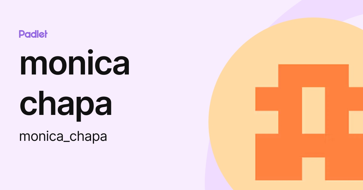 monica chapa (monica_chapa) profile | Padlet
