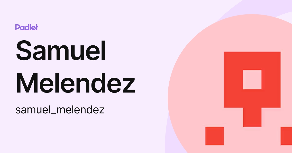 Samuel Melendez (samuel_melendez) profile | Padlet