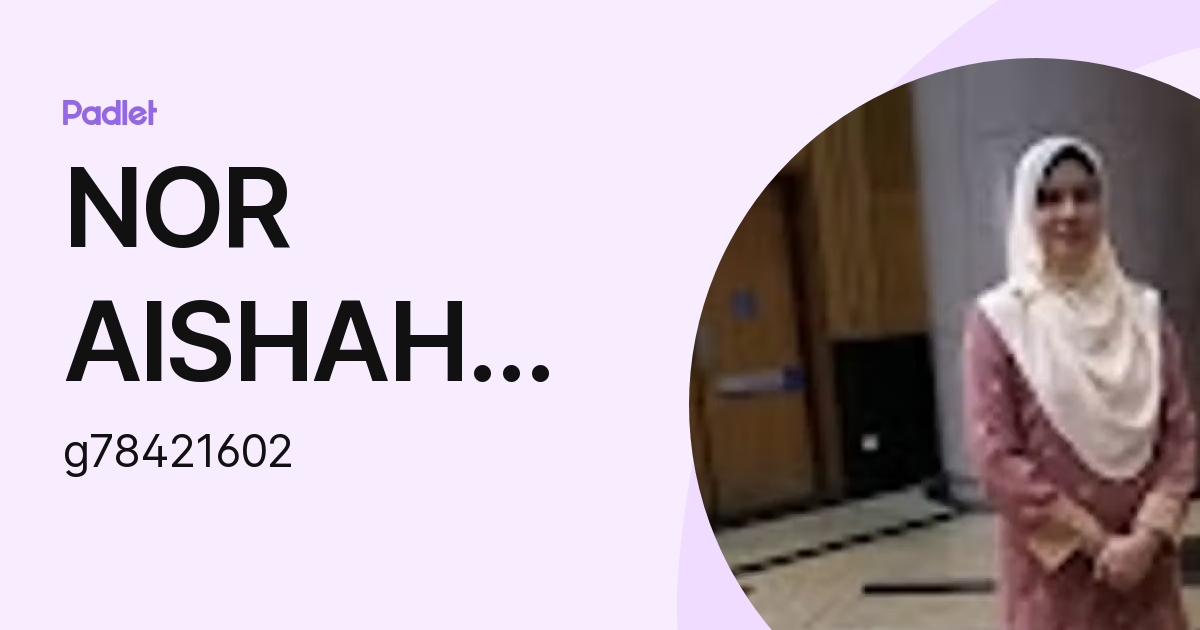 NOR AISHAH BINTI JAAFAR Moe (g78421602) profile | Padlet