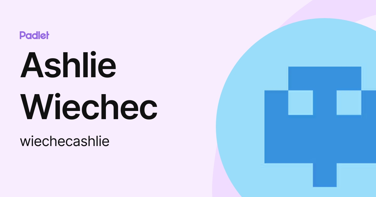 Ashlie Wiechec (wiechecashlie) profile | Padlet