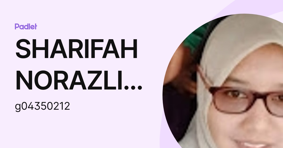 SHARIFAH NORAZLINA BINTI SYED AMIR Moe (g04350212) profile | Padlet