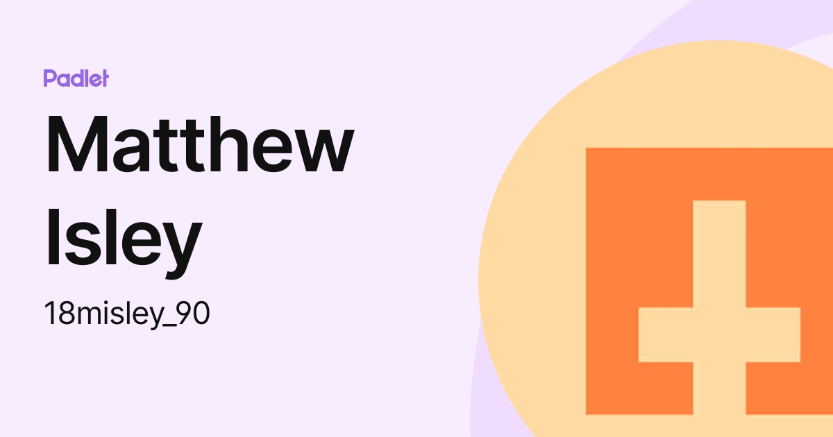Matthew Isley (18misley_90) profile | Padlet