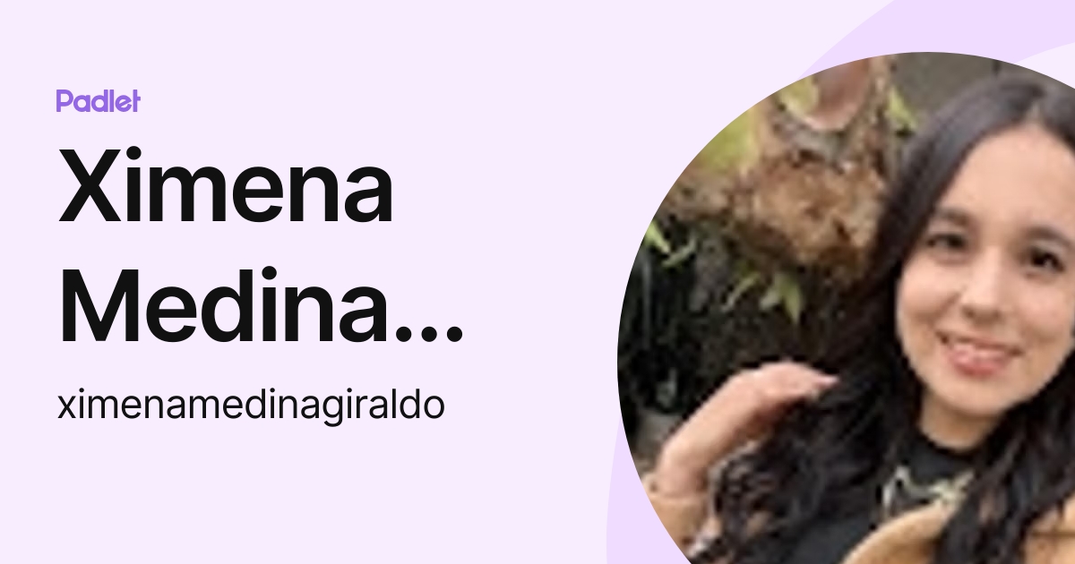 Ximena Medina Giraldo (ximenamedinagiraldo) profile | Padlet