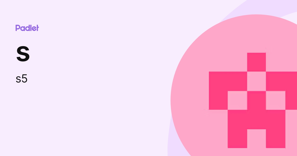 s (s5) profile | Padlet