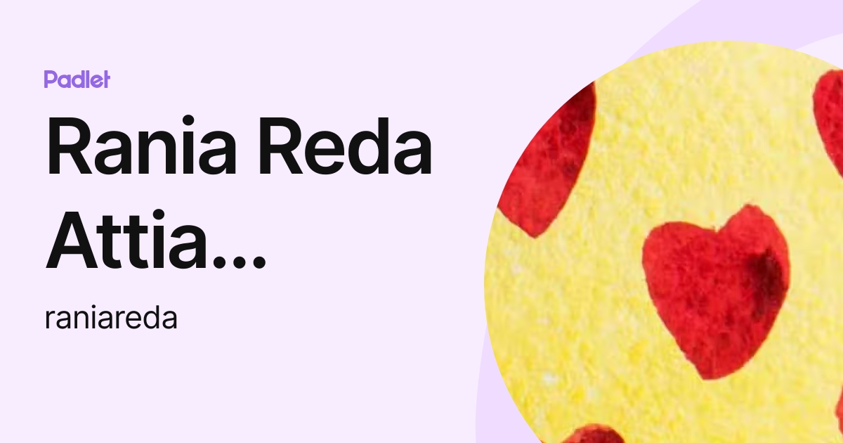 Rania Reda Attia Ibrahim Ali Mahmoud (raniareda) profile | Padlet