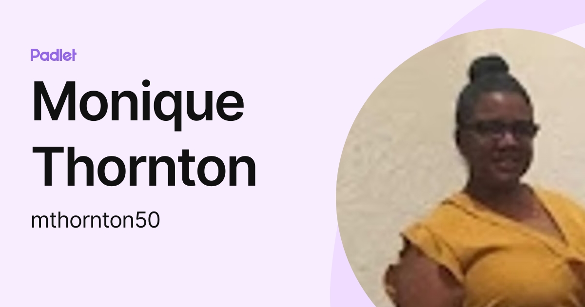 Monique Thornton (mthornton50) profile | Padlet