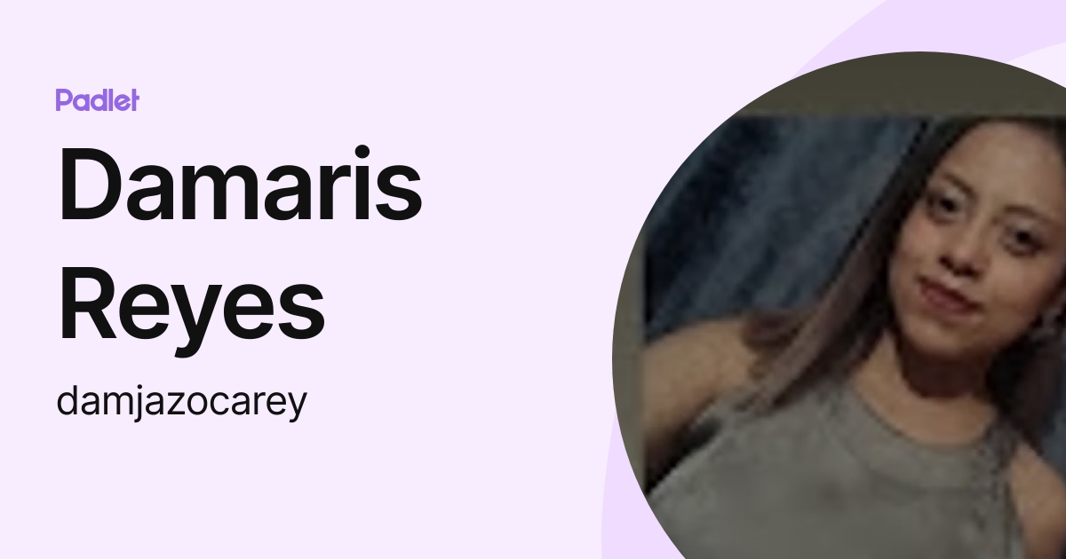 Damaris Reyes (damjazocarey) profile | Padlet