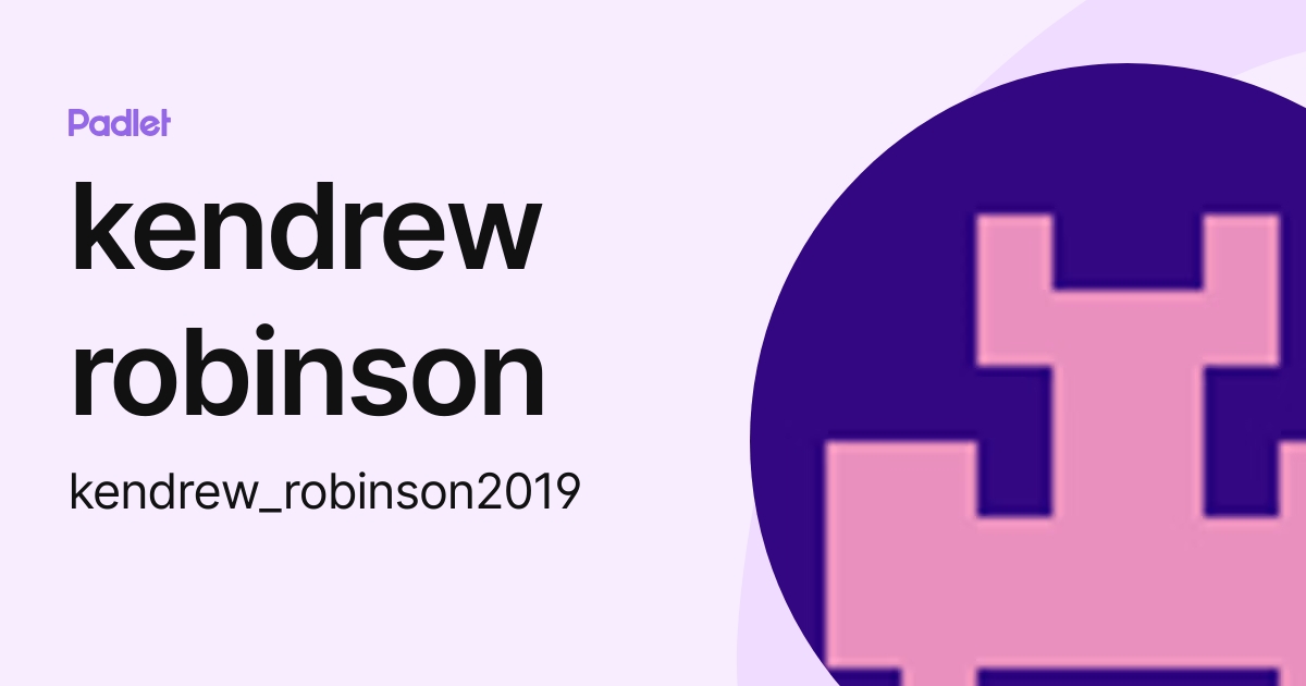 kendrew robinson (kendrew_robinson2019) profile | Padlet