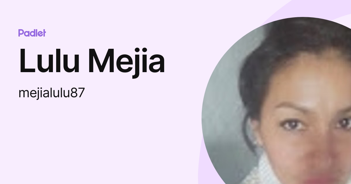 Lulu Mejia (mejialulu87) profile | Padlet