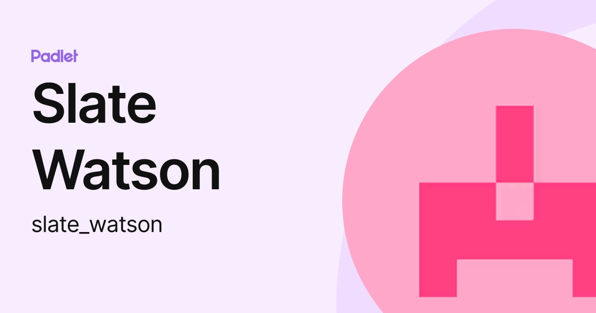 Slate Watson (slate_watson) profile | Padlet