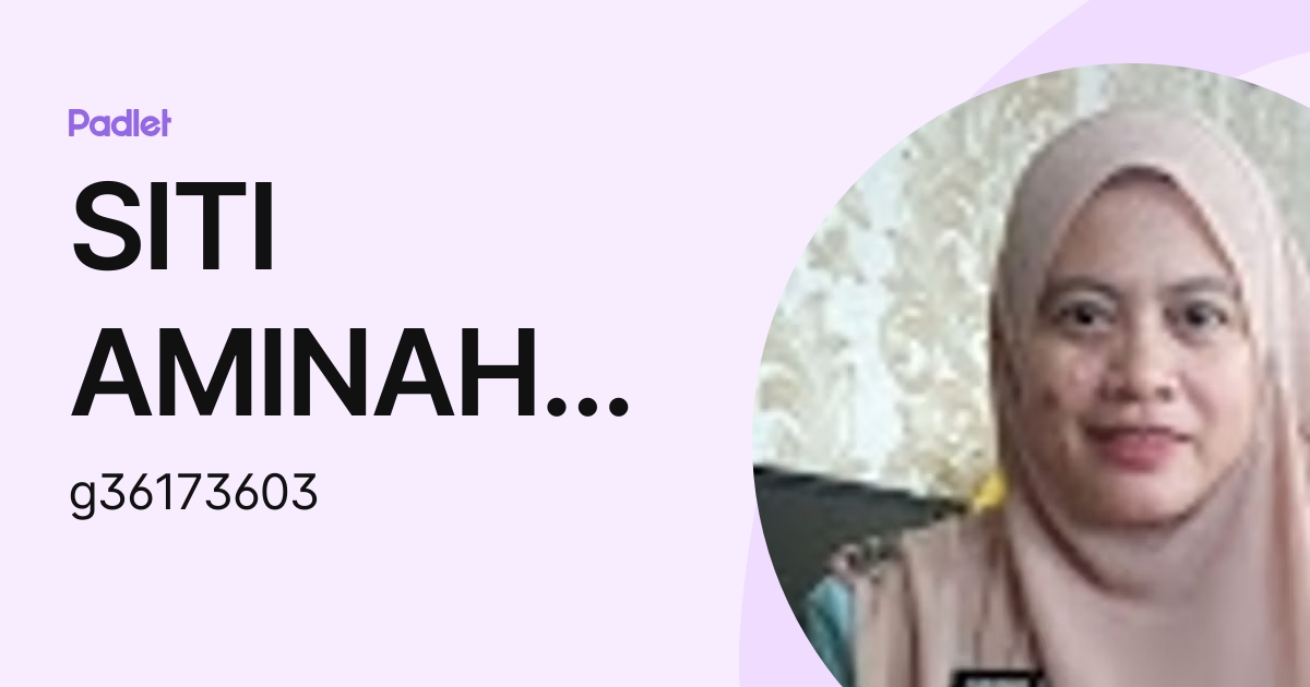 SITI AMINAH BINTI ISMAIL Moe (g36173603) profile | Padlet