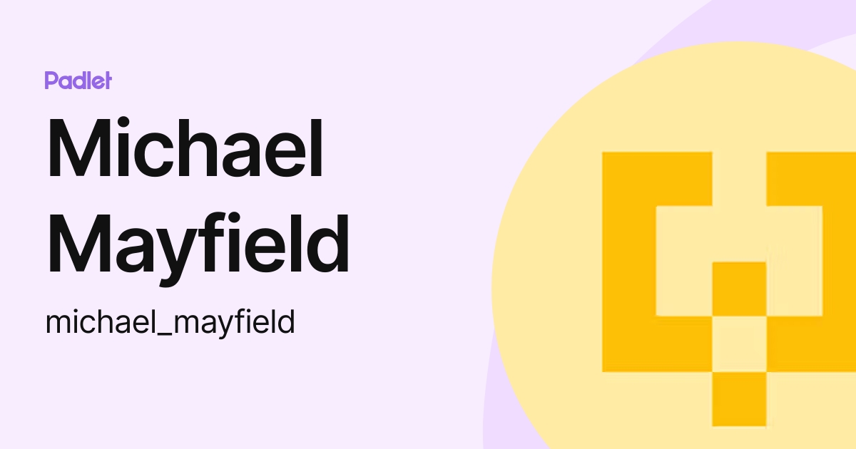 Michael Mayfield (michael_mayfield) profile | Padlet
