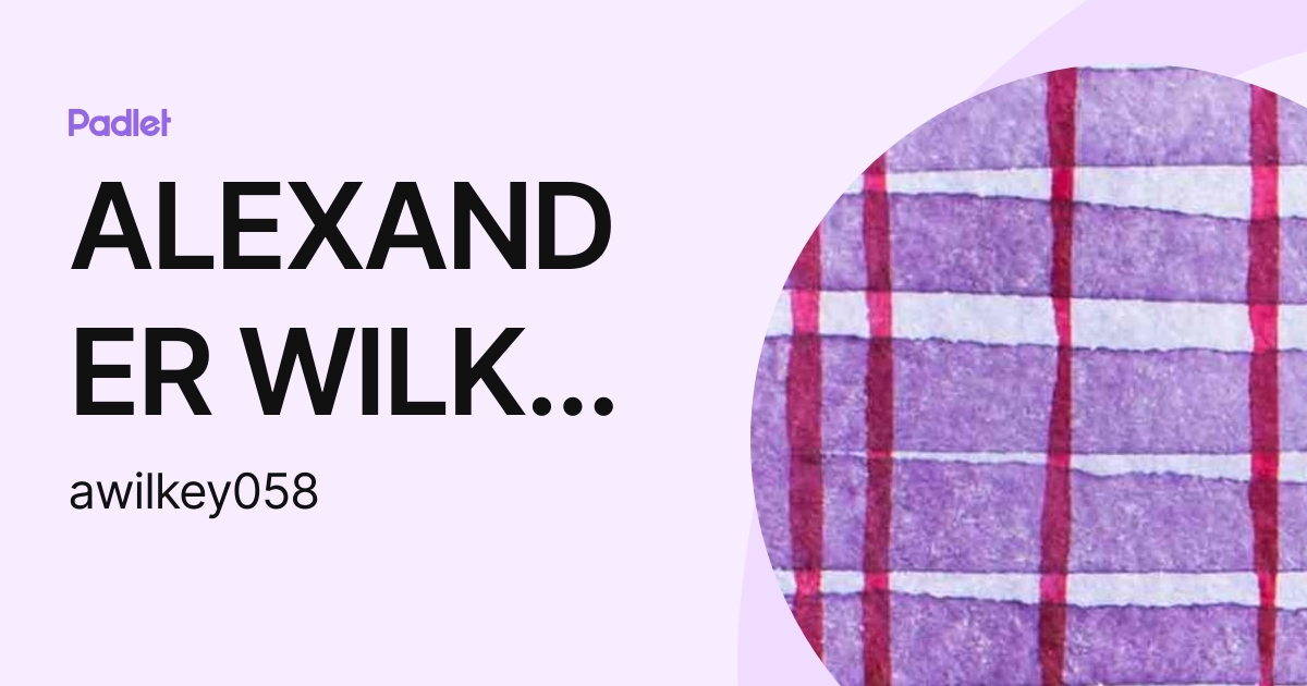 ALEXANDER WILKEY - STUDENT (awilkey058) profile | Padlet