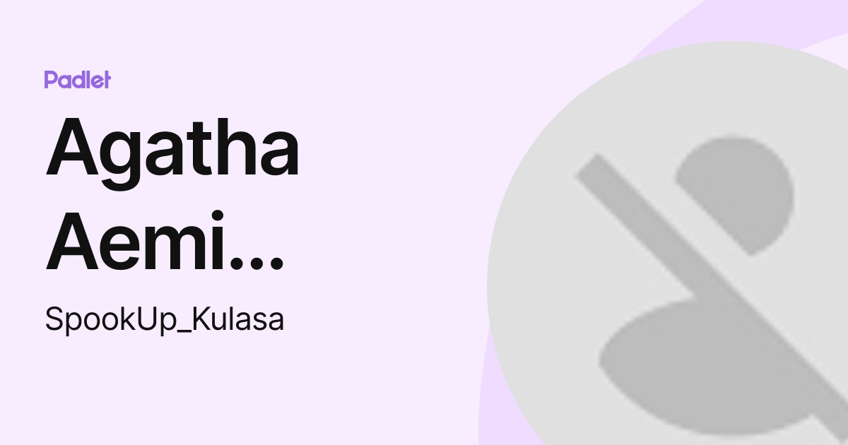 Agatha Aemi Benavidez (SpookUp_Kulasa) profile | Padlet