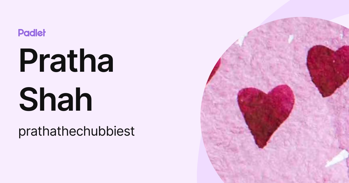 Pratha Shah (prathathechubbiest) profile | Padlet