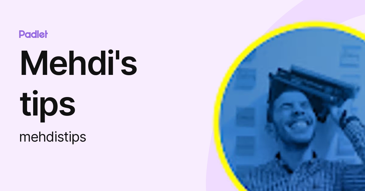 Mehdi's tips (mehdistips) profile | Padlet